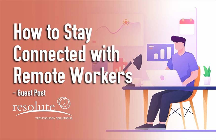 5 Ways to Stay Connected with Your Remote Workers